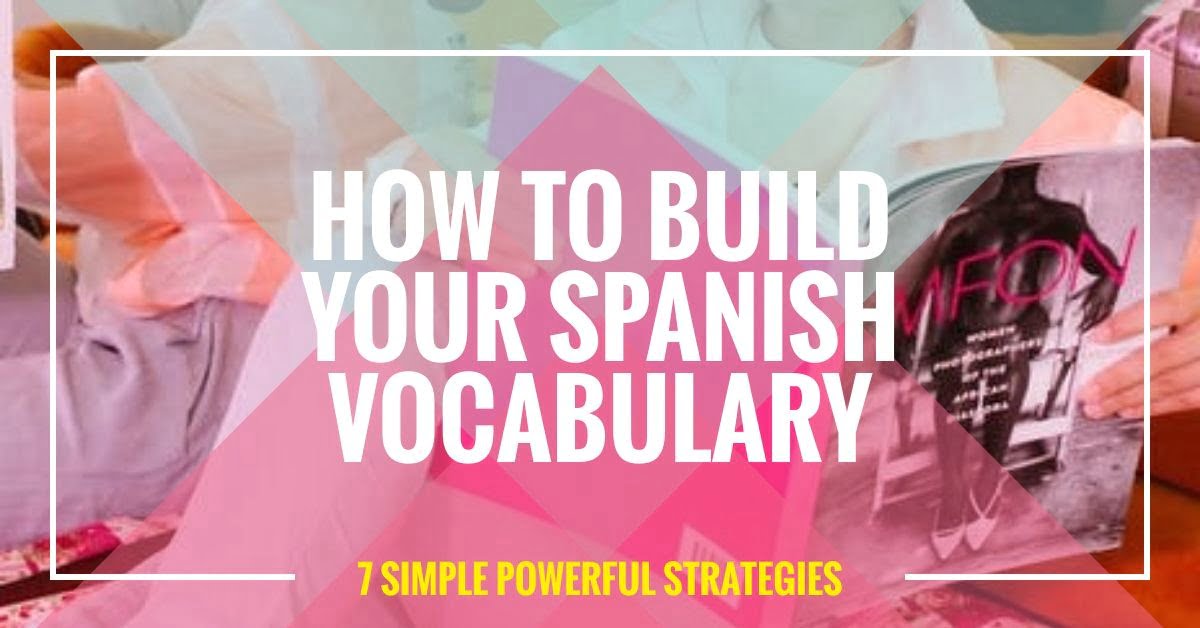 7 Strategies to Build Spanish Vocabulary Fast ⁄ Grow Spanish.com